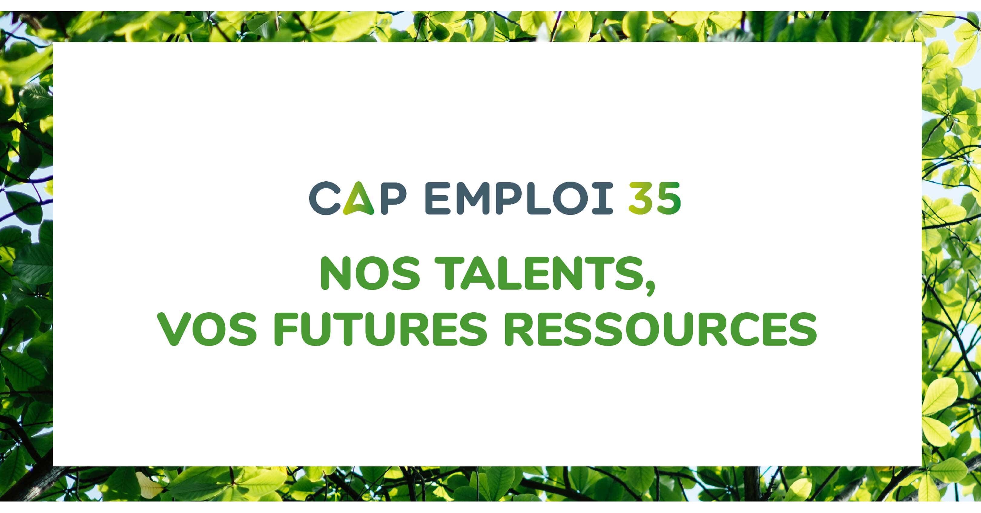 Nos talents, vos futures ressources ! - Cap emploi 35